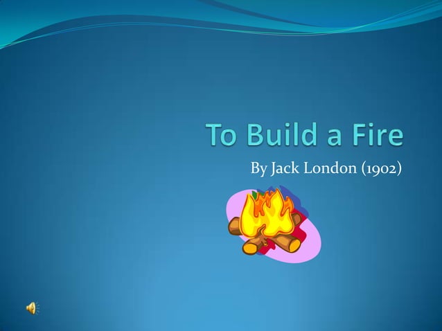 To Build A Fire | PPSX