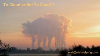 To Cloud or Not To Cloud | PPTX