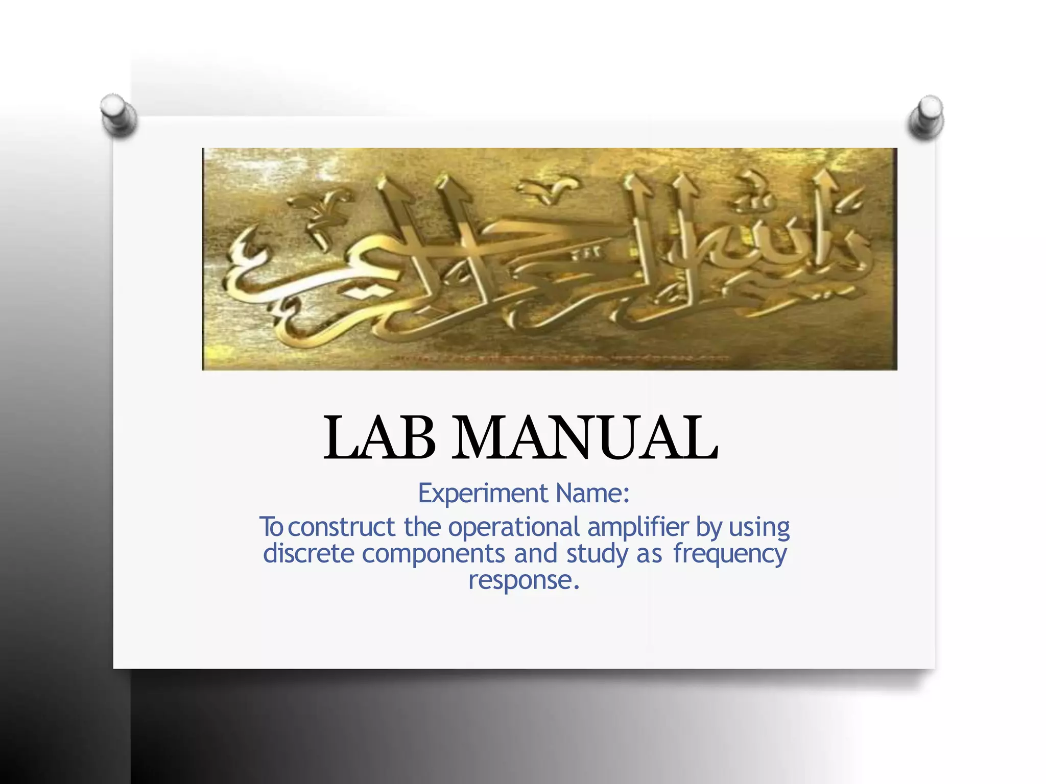 To construct the operational amplifier by using discrete components and study as frequency ...
