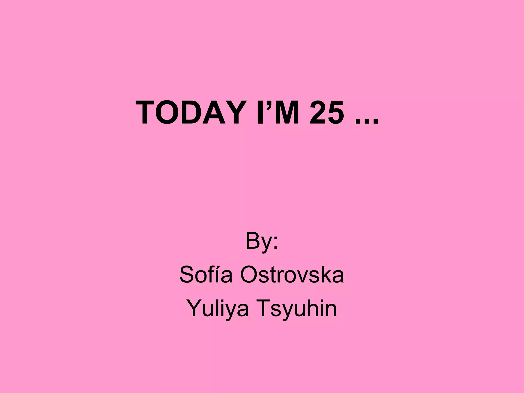Today i’m 25 | PPT | Education