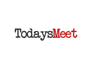 Todaysmeet (Basic What and How to) | PPT
