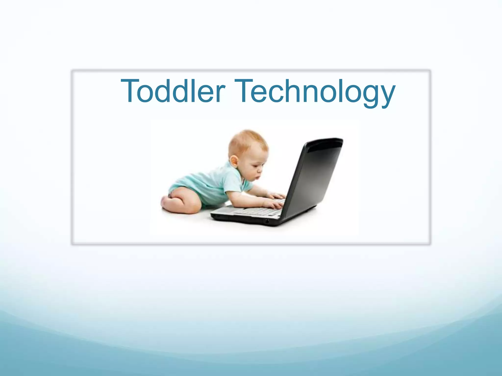 Toddler technology | PPTX