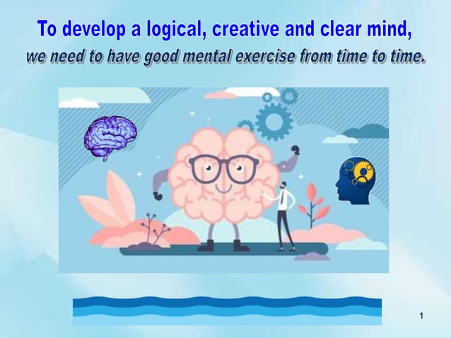 To develop a logical, creative and clear mind....ppt
