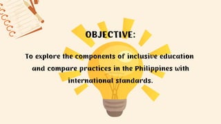 To explore the components of inclusive education and compare practices ...
