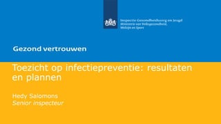 Toezicht op infectiepreventie - Hedy Salomons | PPTX