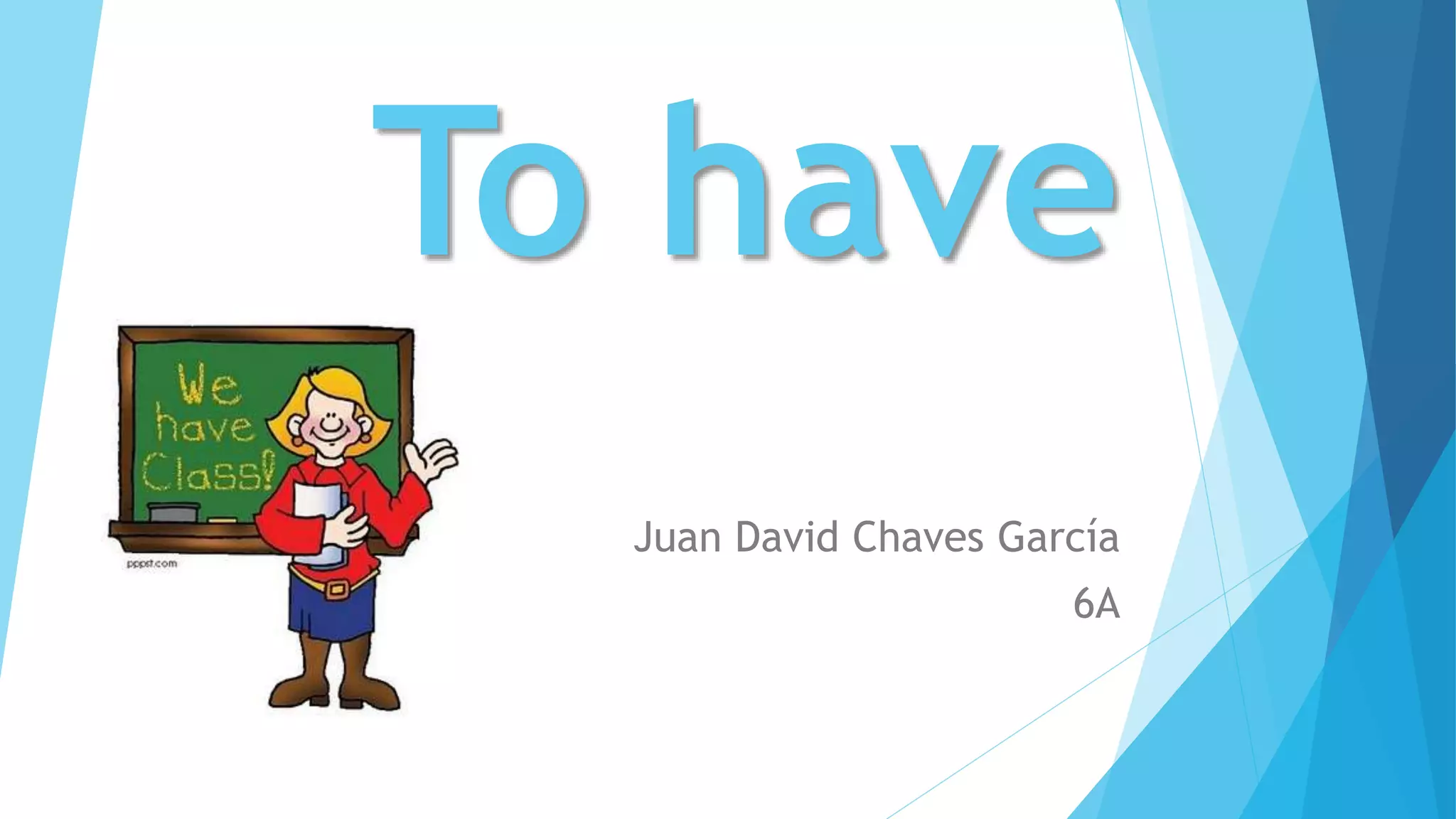 To have - Juan David Chaves Garcia | PPTX