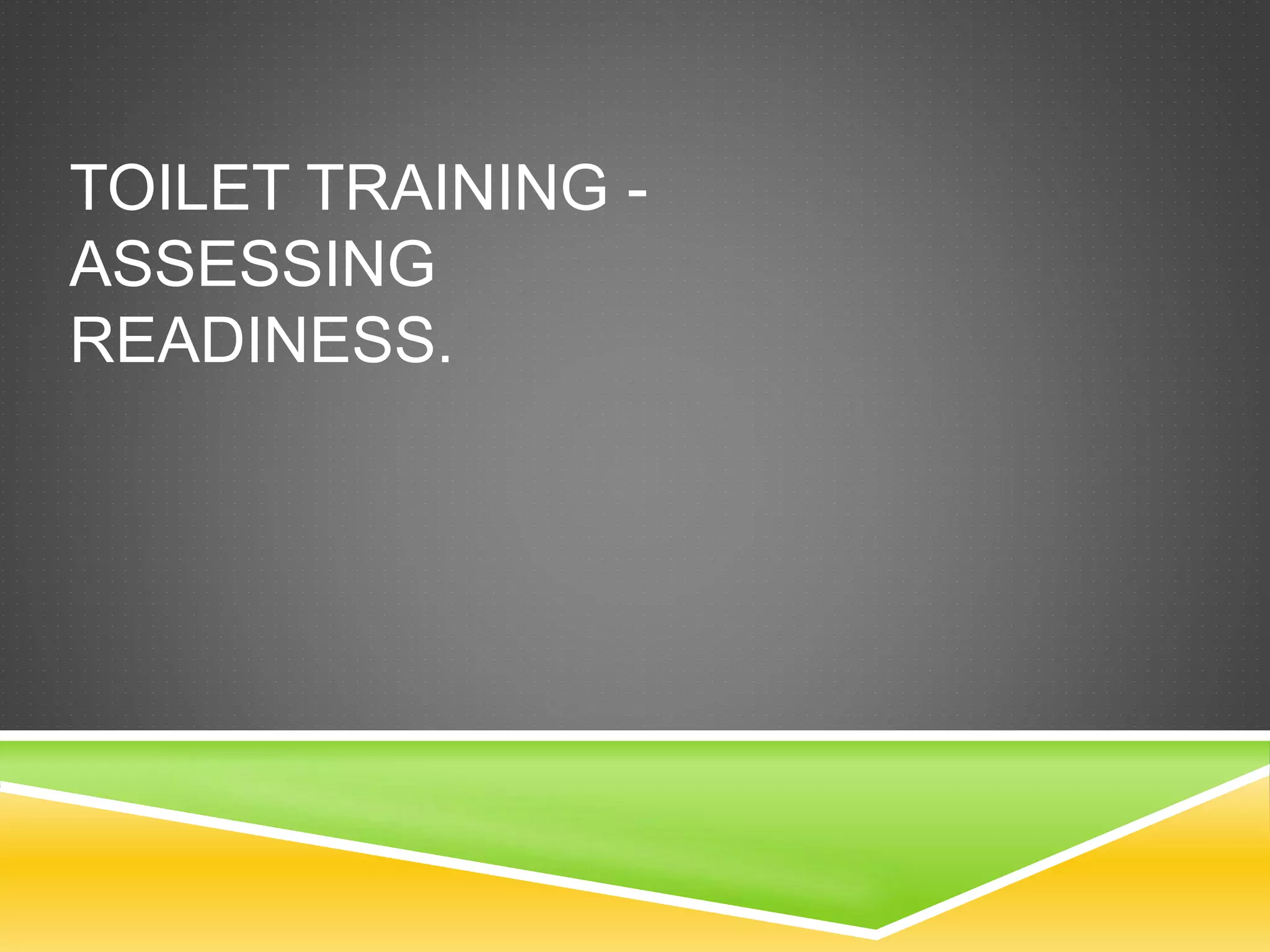 Toilet training assessing readiness. | PPTX