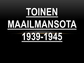 Toinen maailmansota 1939 1945 | PPTX