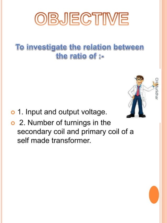 To investigate the relation between the ratio of (i) output and input voltage and (ii)number of ...