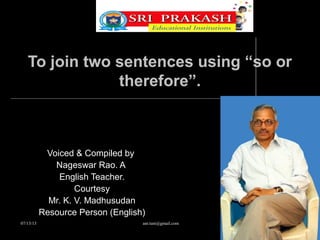 To join two sentences using ' so' or 'therefore'. | PPT