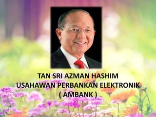 Tokoh ahli perniagaan (Tan Sri Azman Hashim) | PPTX