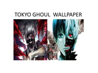 Tokyo ghoul wallpaper | PPTX