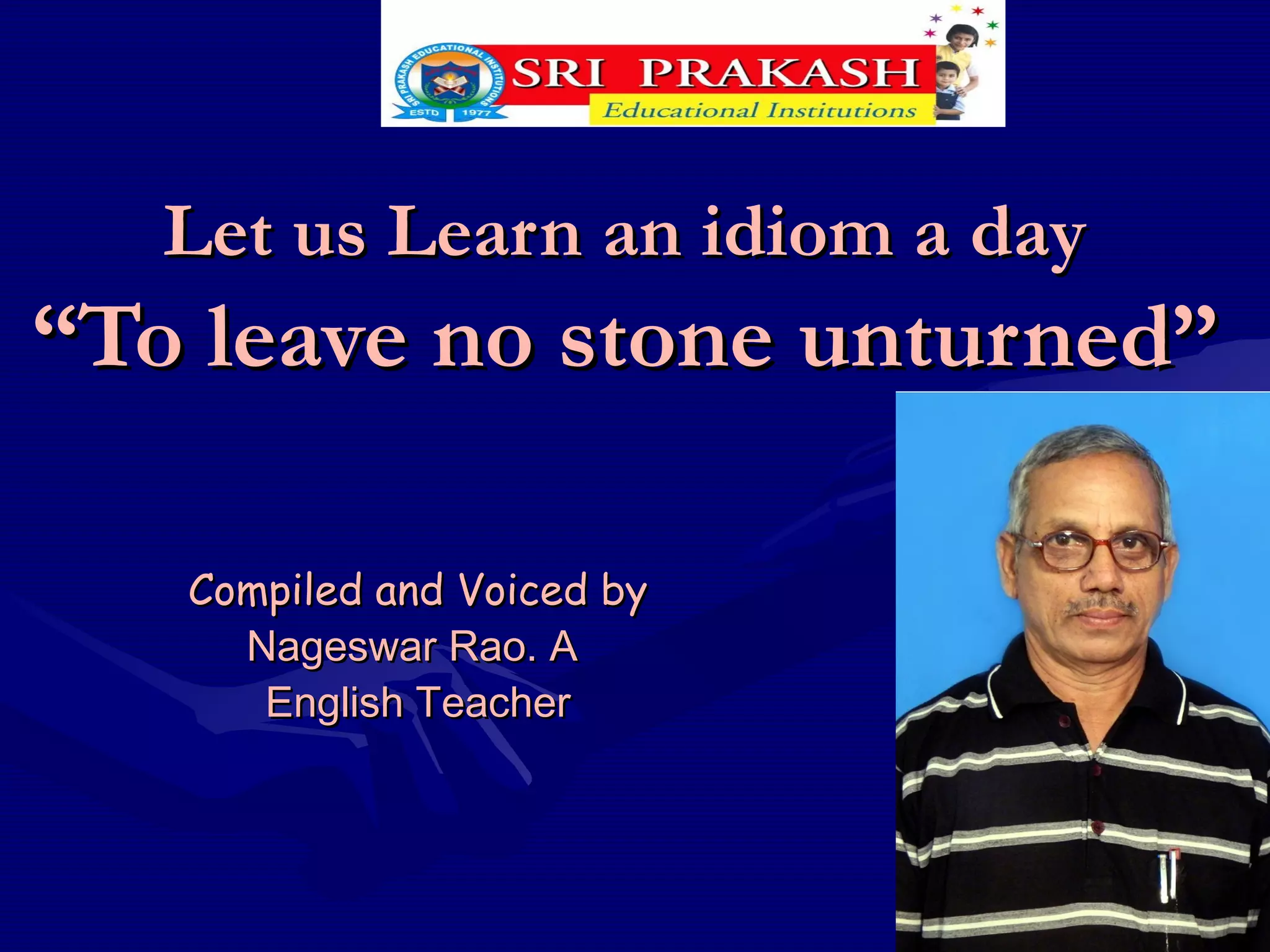 To leave no stone unturned. | PPT