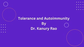 Tolerance and Autoimmunity By Dr. Kanury Rao.pptx