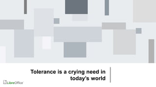 Tolerance is a crying need in today’s world.pptx