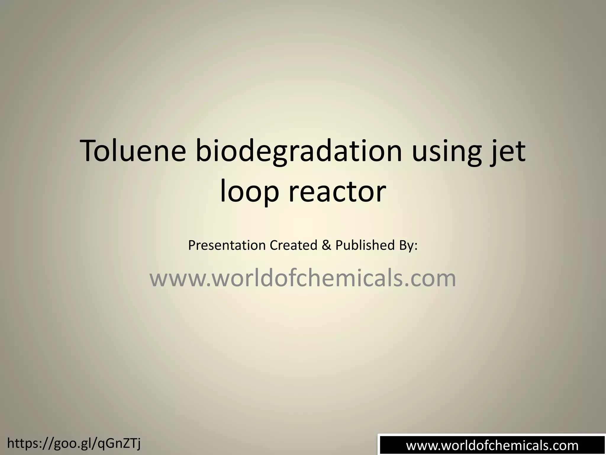 Toluene Biodegration Using Jet Loop Reactor | PPTX