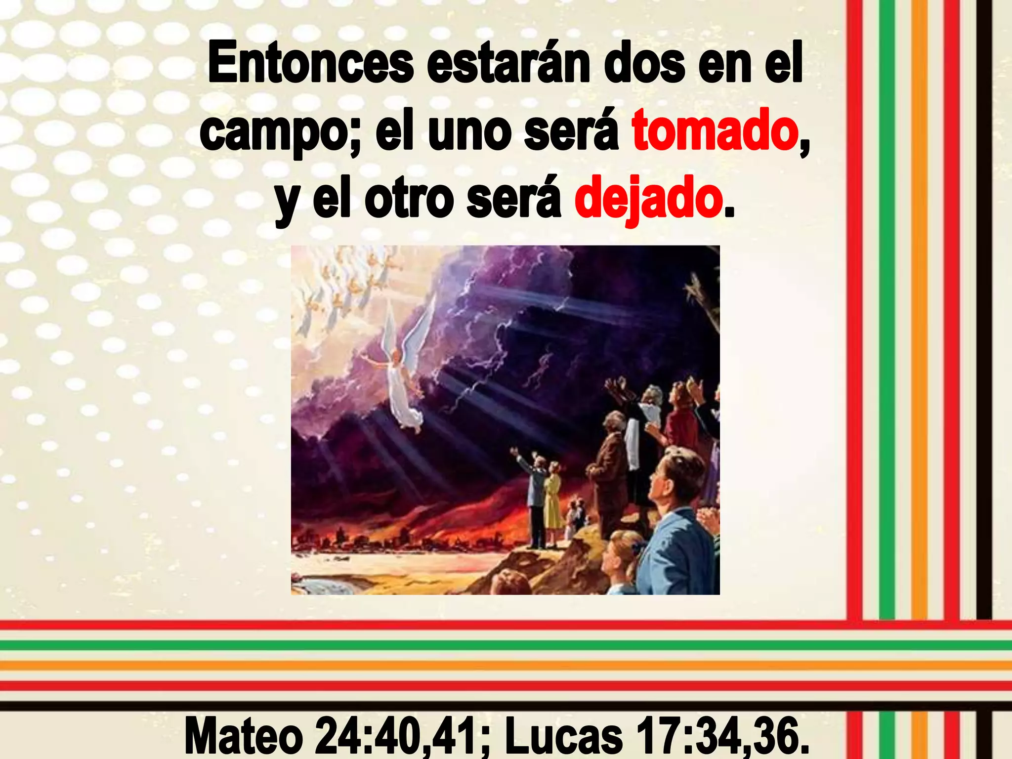 Uno será tomado y el otro será dejado. | PPT