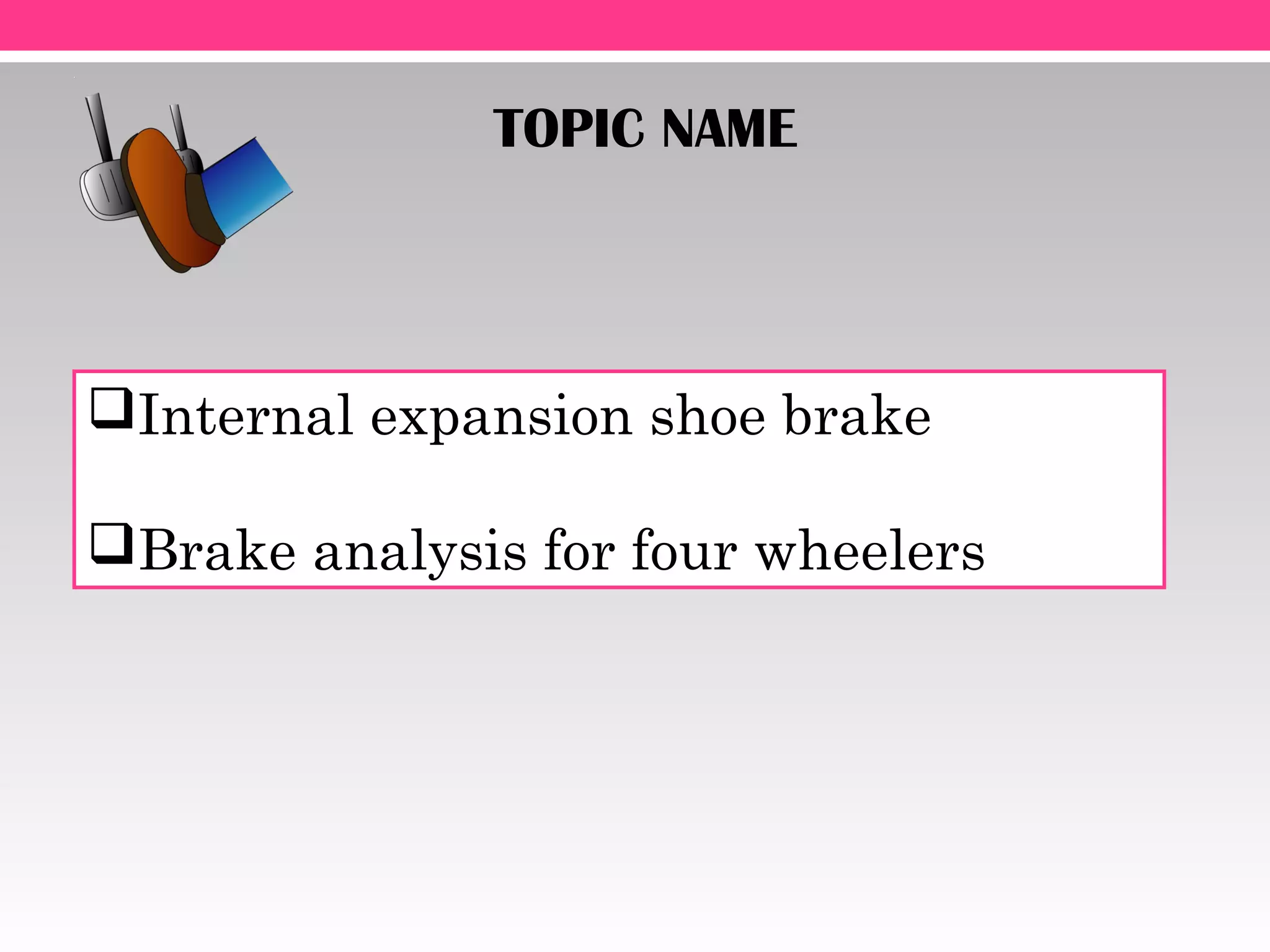 INTERNAL EXPANDING SHOE BRAKE AND BRAKE ANALYSIS WITH CAR | PPT