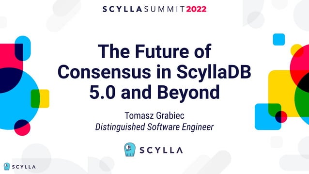 Scylla Summit 2022: The Future of Consensus in ScyllaDB 5.0 and Beyond | PPT
