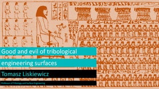 Good and evil of tribological engineering surfaces | PPT