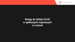 Wstęp do Gitlab CI/CD w aplikacjach napisanych w Laravel | PDF