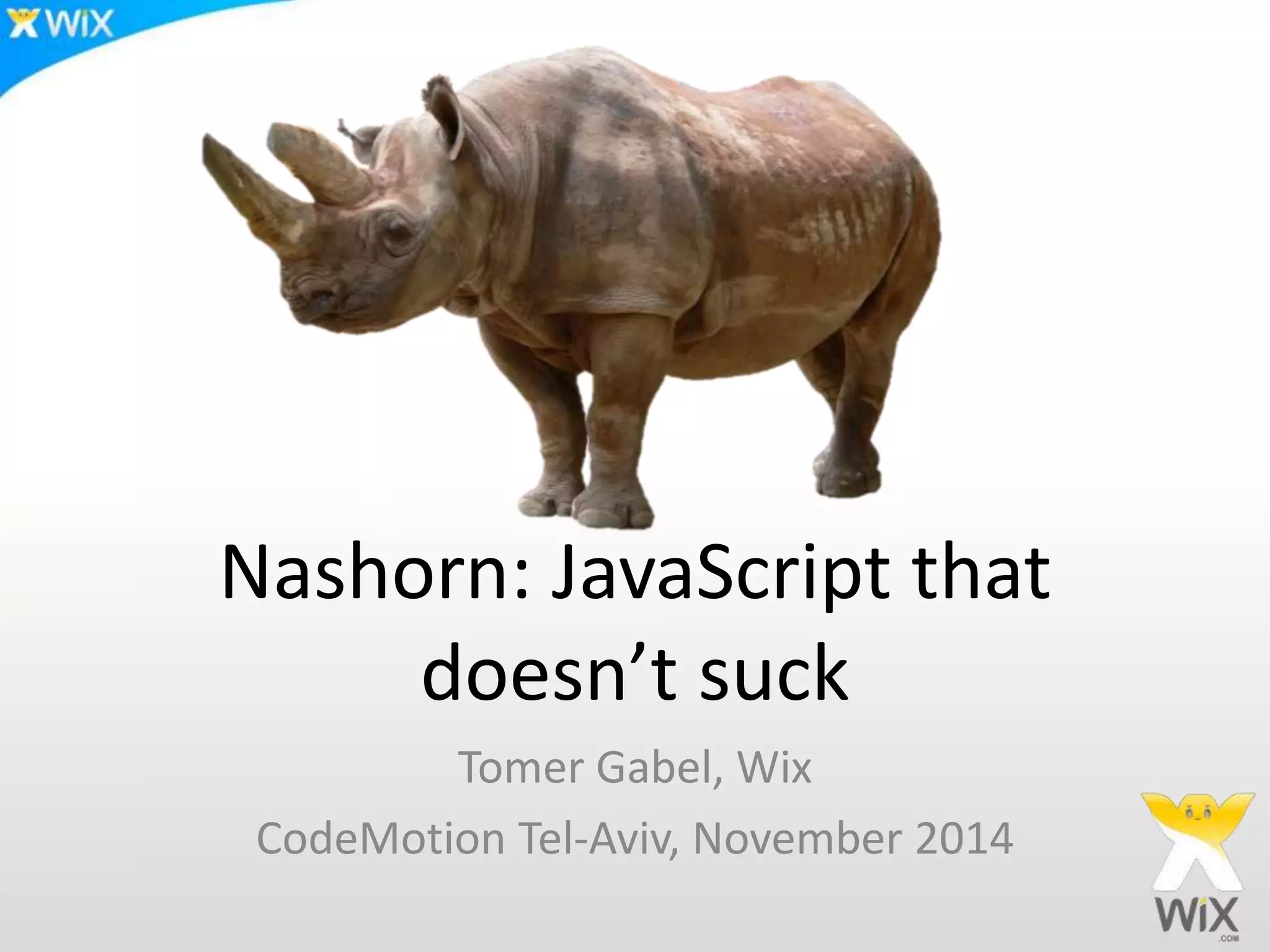 Nashorn: JavaScript that doesn't suck - Tomer Gabel, Wix | PPT