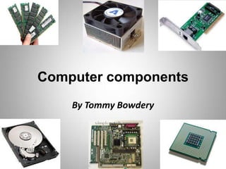 Tommy computer components | PPTX