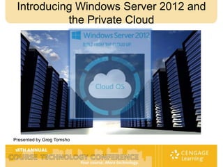 Course Tech 2013, Greg Tomsho, Introducing Windows Server 2012 and the Private Cloud | PPTX