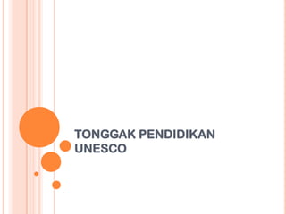 Tonggak pendidikan unesco | PPTX