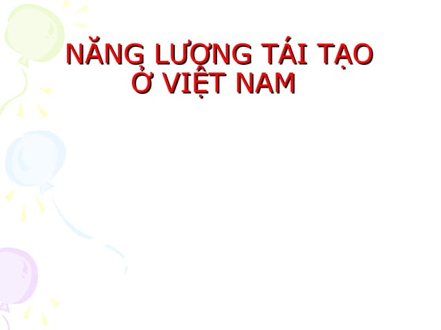 Tổng quan Năng lượng tái tạo Việt Nam - Nguyễn Tiến Long | PPT