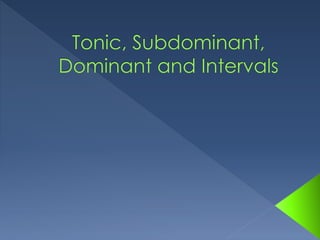 Tonic, subdominant, dominant and intervals | PPTX