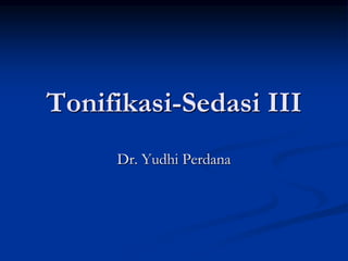 Tonifikasi sedasi iii (1) | PPT
