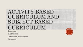 Activity based curriculum and Subject based currilum.pptx