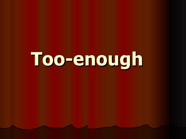 Too & Enough