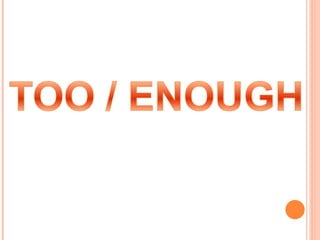 Too / Enough and So / Such | PPT