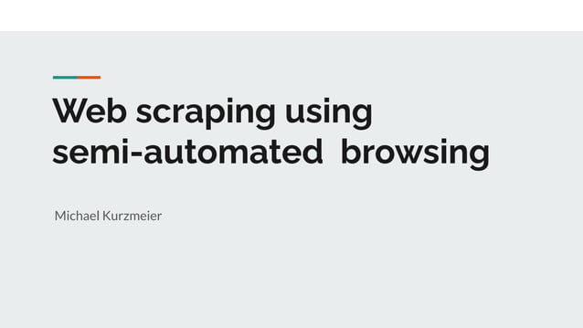 Web scraping using semi-automated browsing | PPT