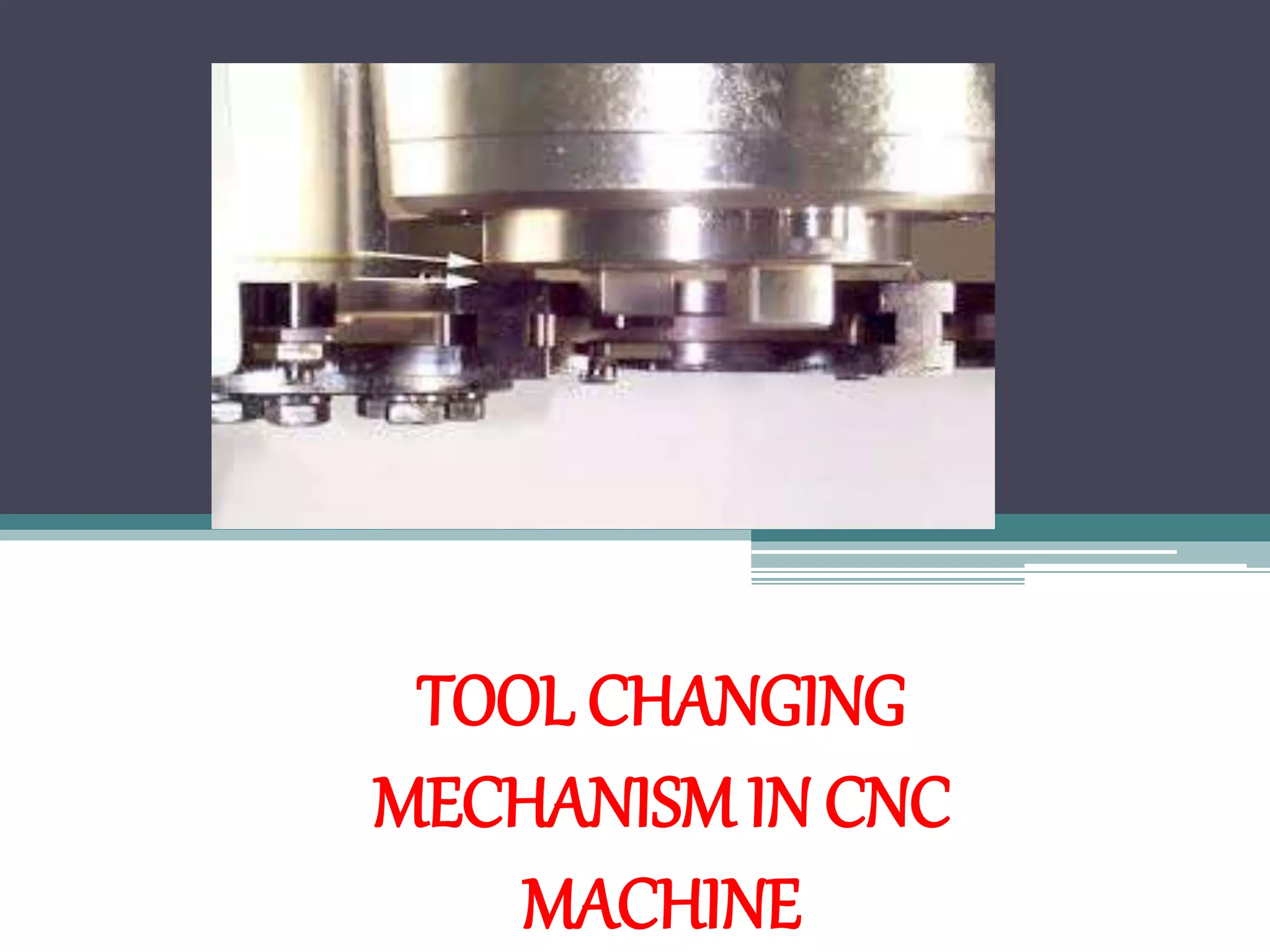 Tool changing mechanism in cnc machine | PPTX