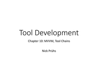 Tool Development 10 - MVVM, Tool Chains | PPT