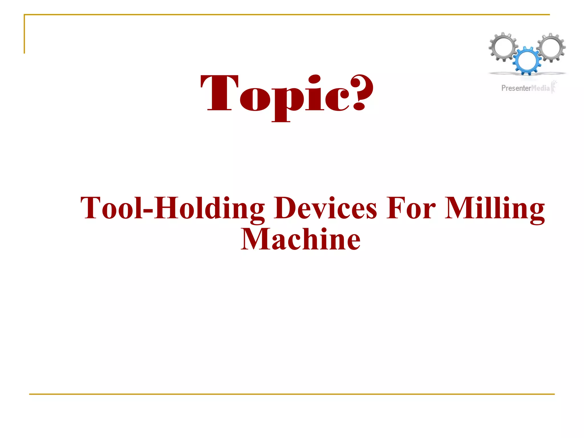 Tool Holding Devices For Milling | PPT