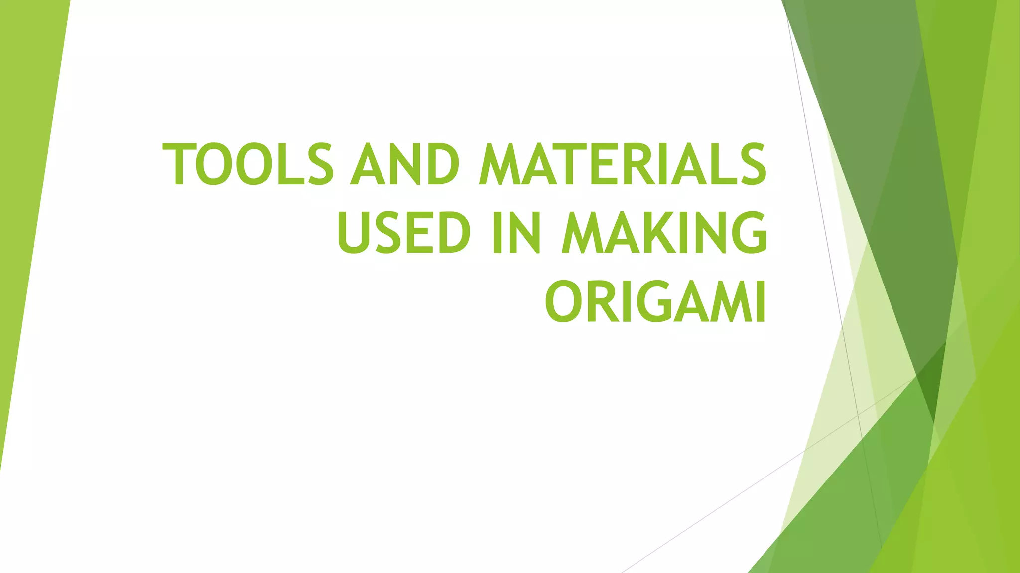 TOOLS AND MATERIALS USED IN MAKING ORIGAMI.pptx
