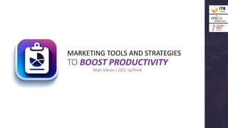 ITB Asia: Tools and Strategies To Boost Marketing Productivity - Matt Gibson | PPT