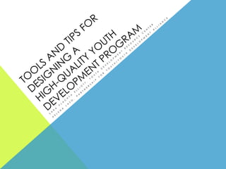 Tools and Tips for Designing a High Quality Youth Development Program | PPT