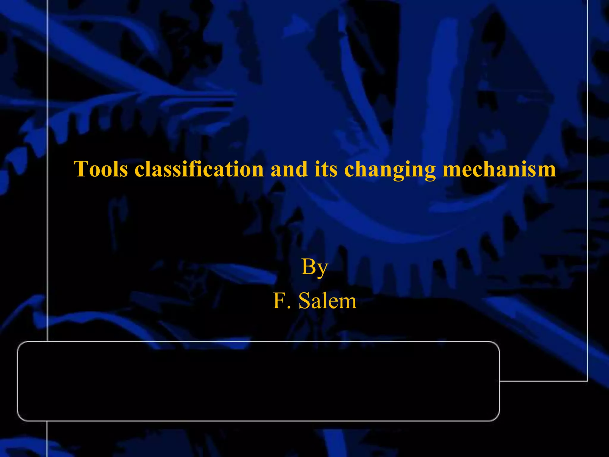 Tools classification and its changing mechanism | PPTX