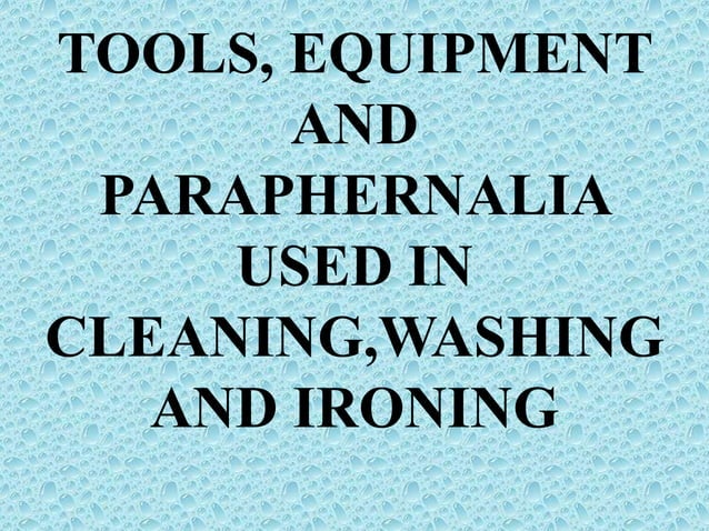 Tools, equipment and paraphernalia used in cleaning,washing | PPTX