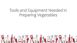 TOOLS EQUIPMENT IN PREPARING VEGETABLES.pptx