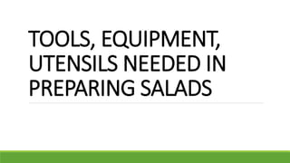 Tools Equipment Utensils in preparing salads | PPTX