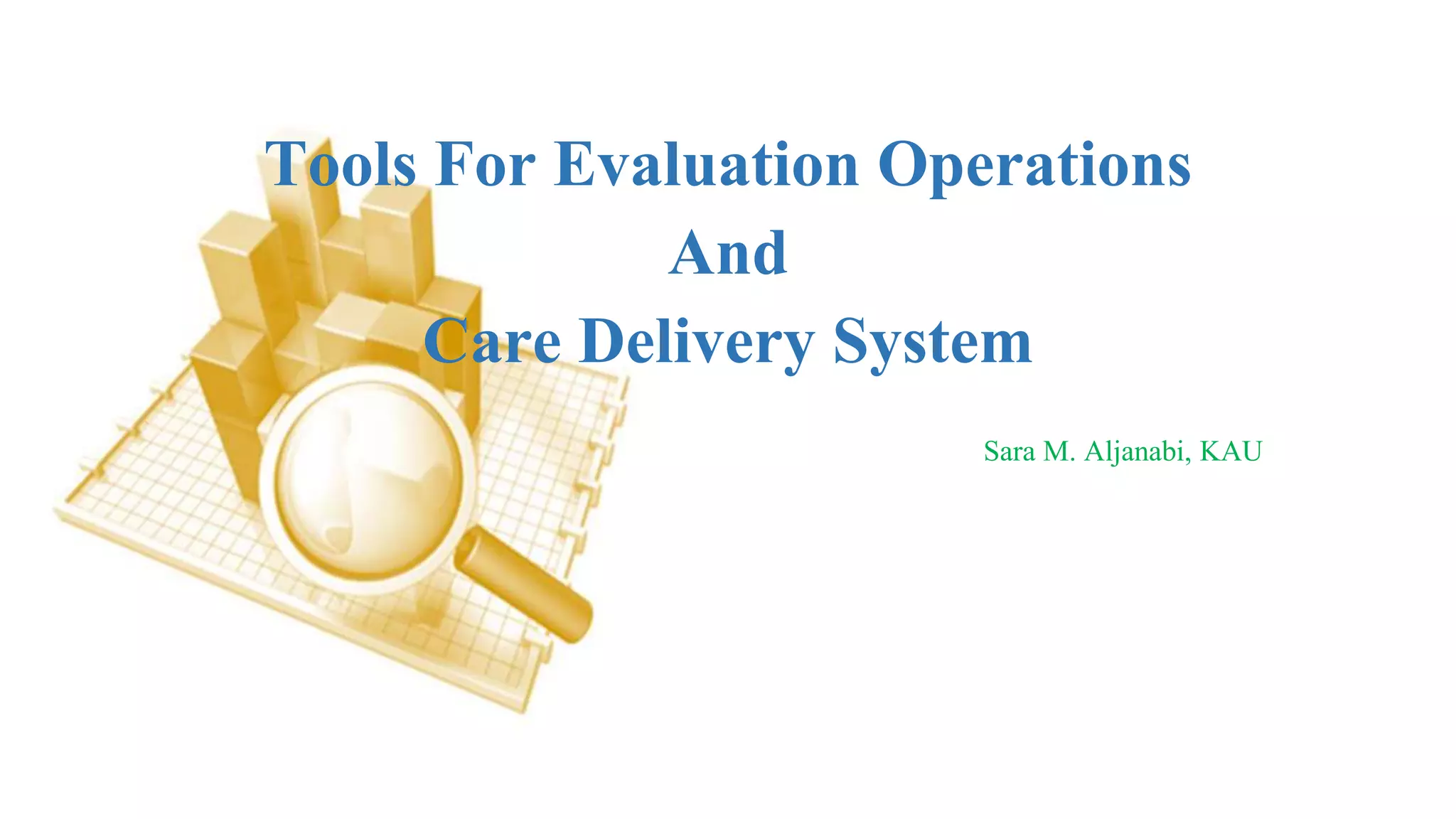 Tools for evaluation operations and care delivery system | PPTX