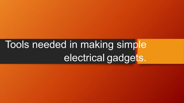 Tools needed in making simple electrical gadgets.pptx