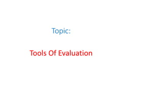 Tools of evaluation ppt | PPTX
