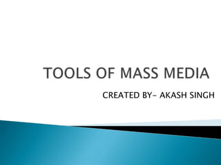 Tools of mass media | PPTX | Technology & Computing